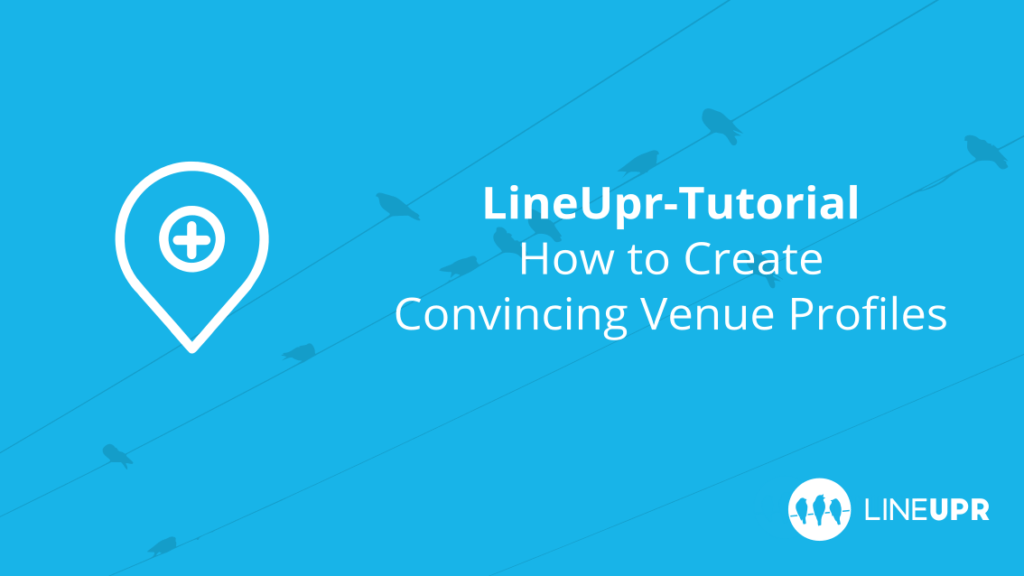 LineUpr Tutorial – How to Create Convincing Venue Profiles - LineUpr Blog