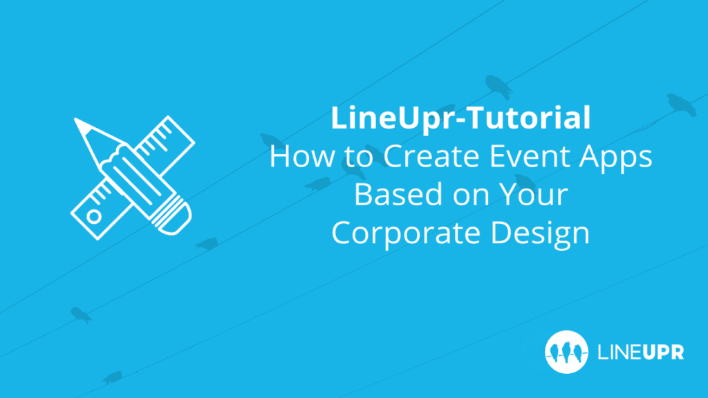 LineUpr Tutorial – How to Create Event-Apps in Your Corporate Design ...