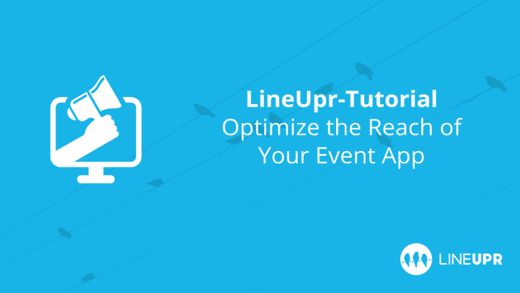 Optimize the Usage of your Event App | LineUpr Blog